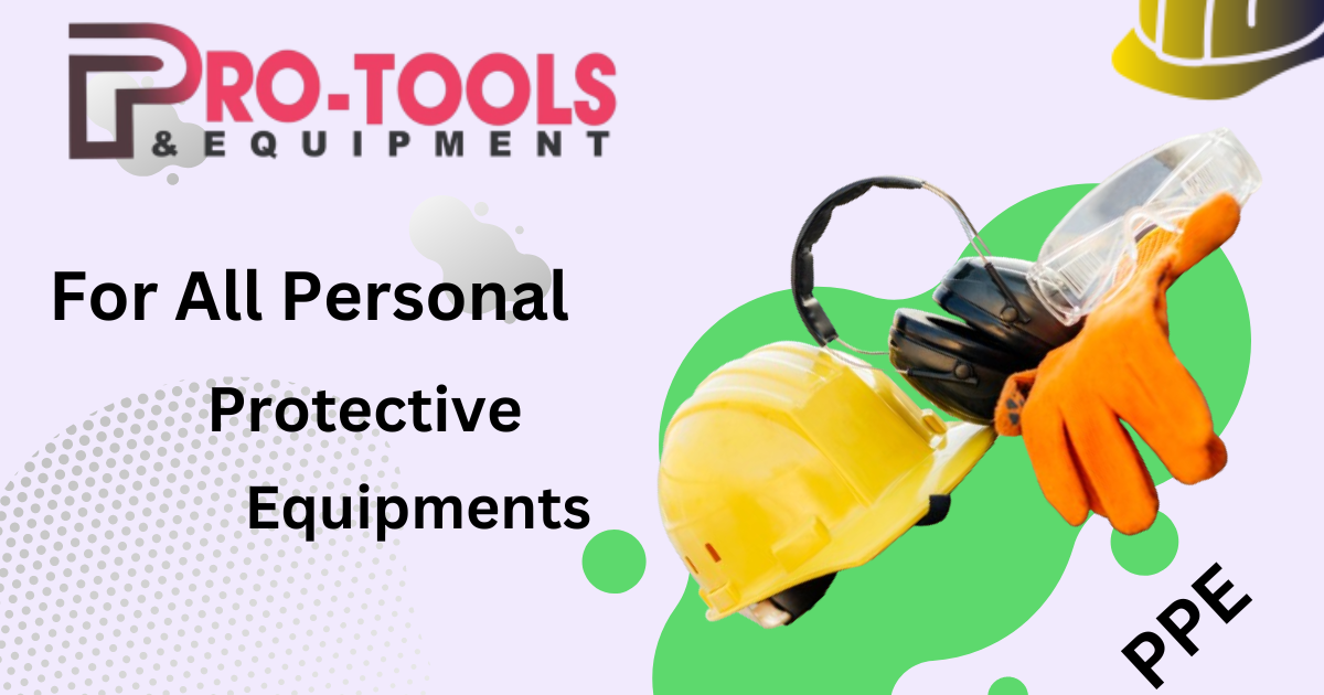 Pro-tools & all personal protective Equipment ppe
